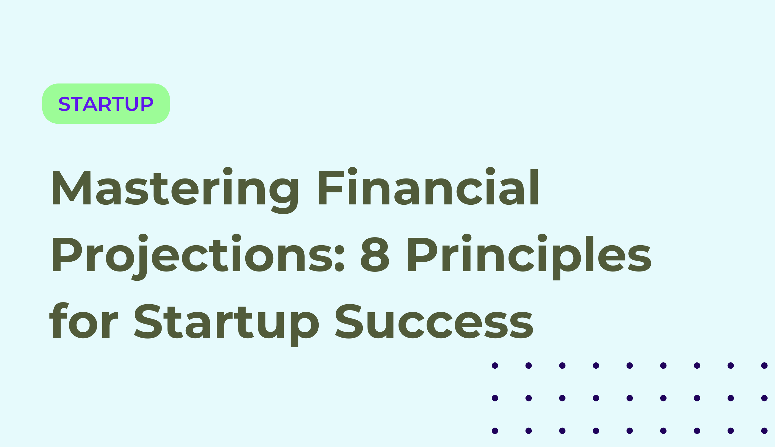 Mastering Financial Projections: 8 Principles for Startup Success ... Mastering Financial Projections: 8 Principles for Startup Success ...
